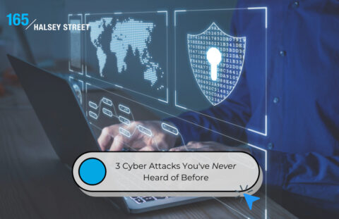 3 Cyber Attacks You’ve Never Heard Of! - 165 Halsey Street